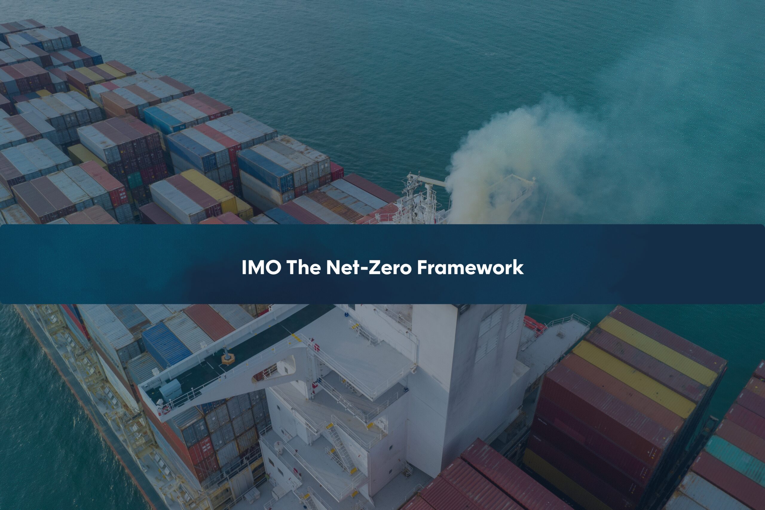A Welcome Step from IMO. The Net-Zero Framework - PortXchange